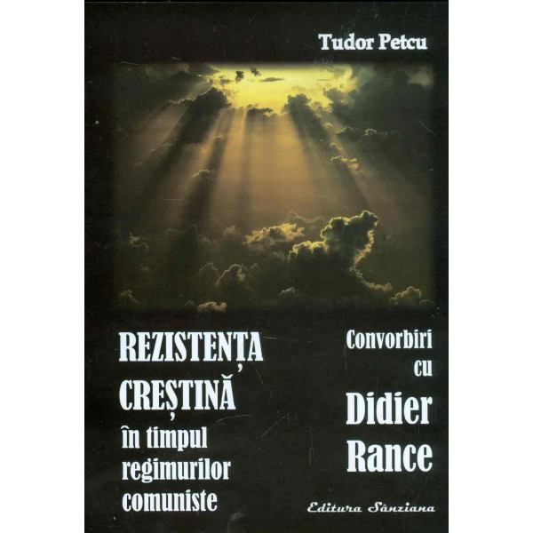 Rezistenta crestina in timpul regimurilor comuniste. Convorbiri cu ...