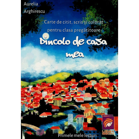 Dincolo de casa mea. Carte de citit, scris si colorat pentru clasa ...