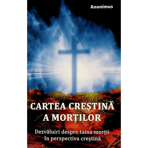 Cartea crestina a mortilor. Dezvaluiri despre taina mortii in ...