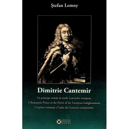 Dimitrie Cantemir - Un Principe roman in zorile Luminilor europene ...