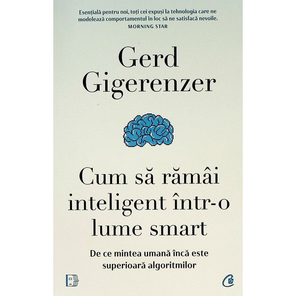 Cum sa ramai inteligent intr-o lume smart. De ce mintea umana inca este ...