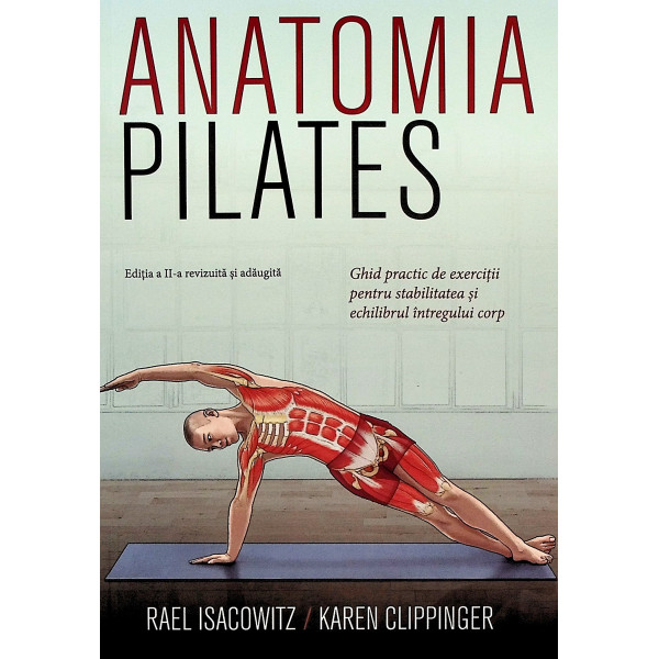 Anatomia pilates. Ghid practic de exercitii pentru stabilitatea si ...