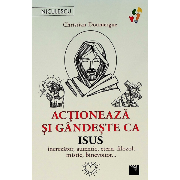 Actioneaza si gandeste ca Isus. Increzator, autentic, etern, filozof ...