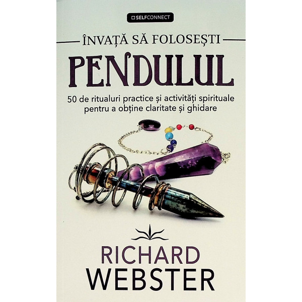Invata sa folosesti pendulul. 50 de ritualuri practice si activitati ...