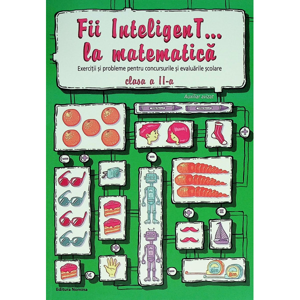 Fii inteligenT... la matematica, clasa a II-a. Exercitii si probleme ...