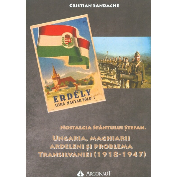 Nostalgia Sfantului Stefan. Ungaria, maghiarii ardeleni si problema ...