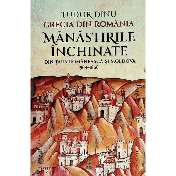 Grecia din Romania. Manastirile inchinate din Tara Romaneasca si ...