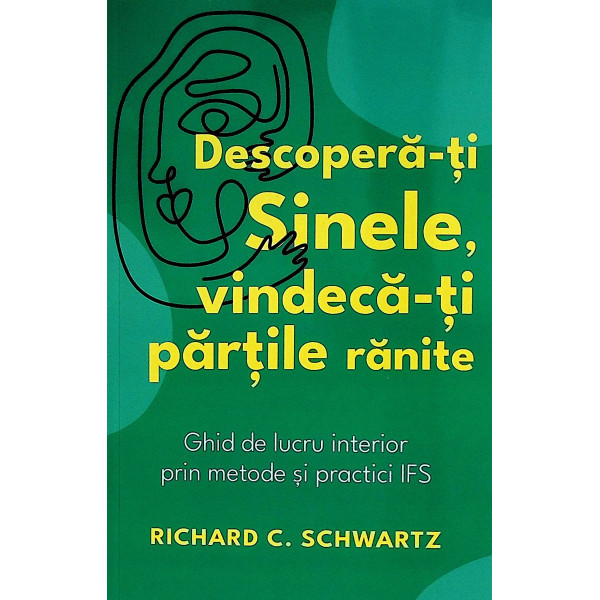 Descopera-ti Sinele, vindeca-ti partile ranite. Ghid de lucru interior ...