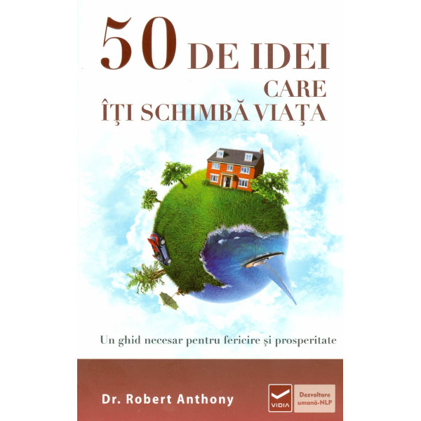 50 de idei care iti schimba viata: un ghid necesar pentru fericire si ...